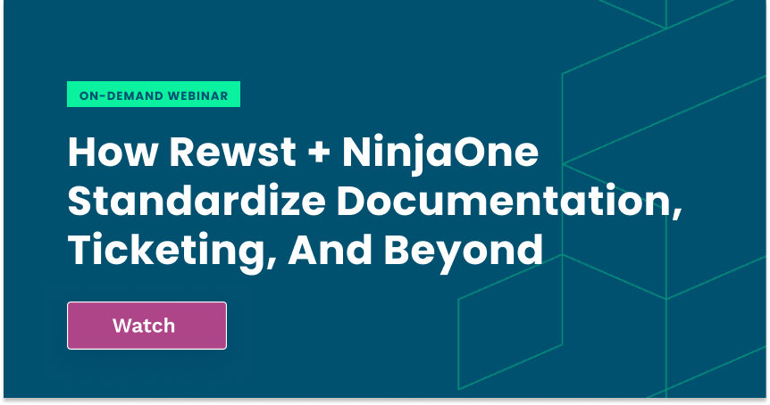 How Rewst + NinjaOne Standardize Docs & Ticketing - Rewst